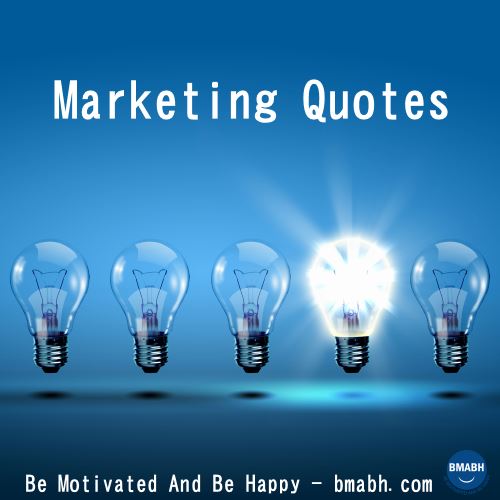 Marketing Quotes to Inspire You - bmabh.com